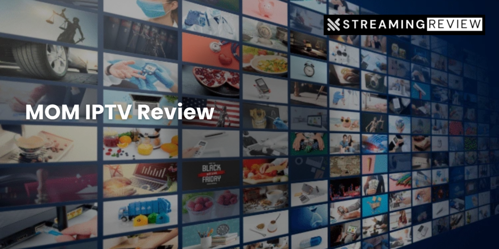 Mom IPTV Review: A Top IPTV Streaming Service in 2024